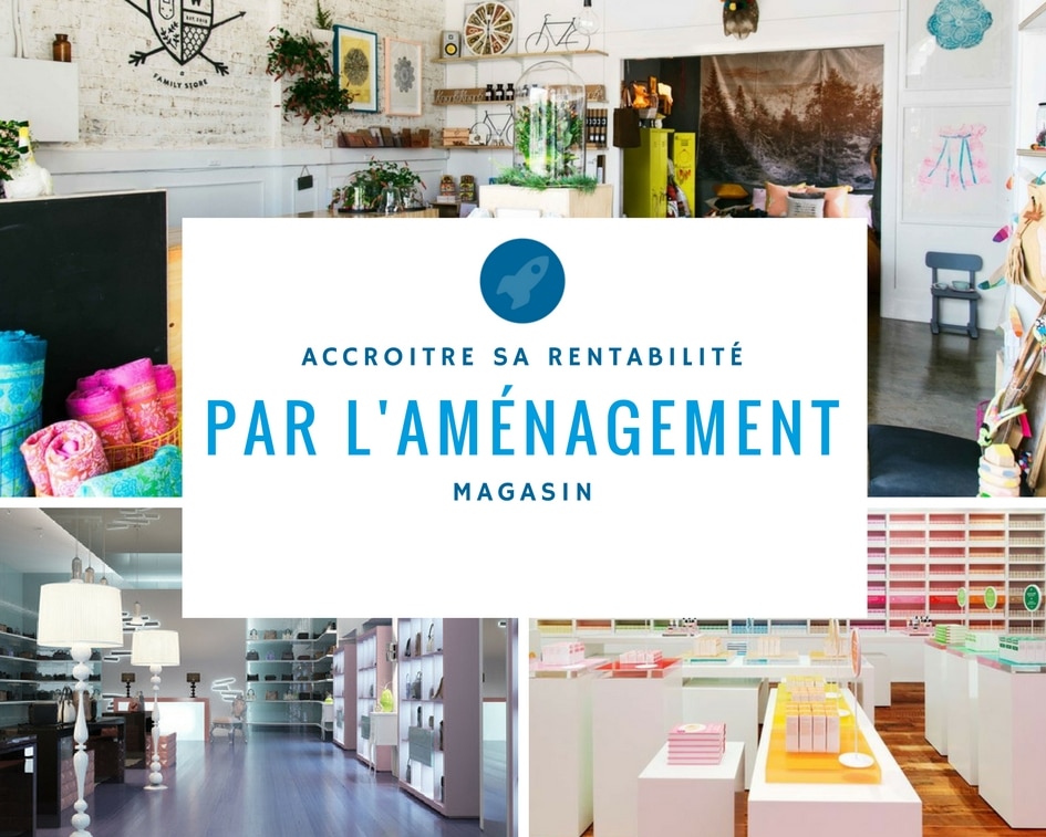 Accroître sa rentabilité par l'aménagement de magasin